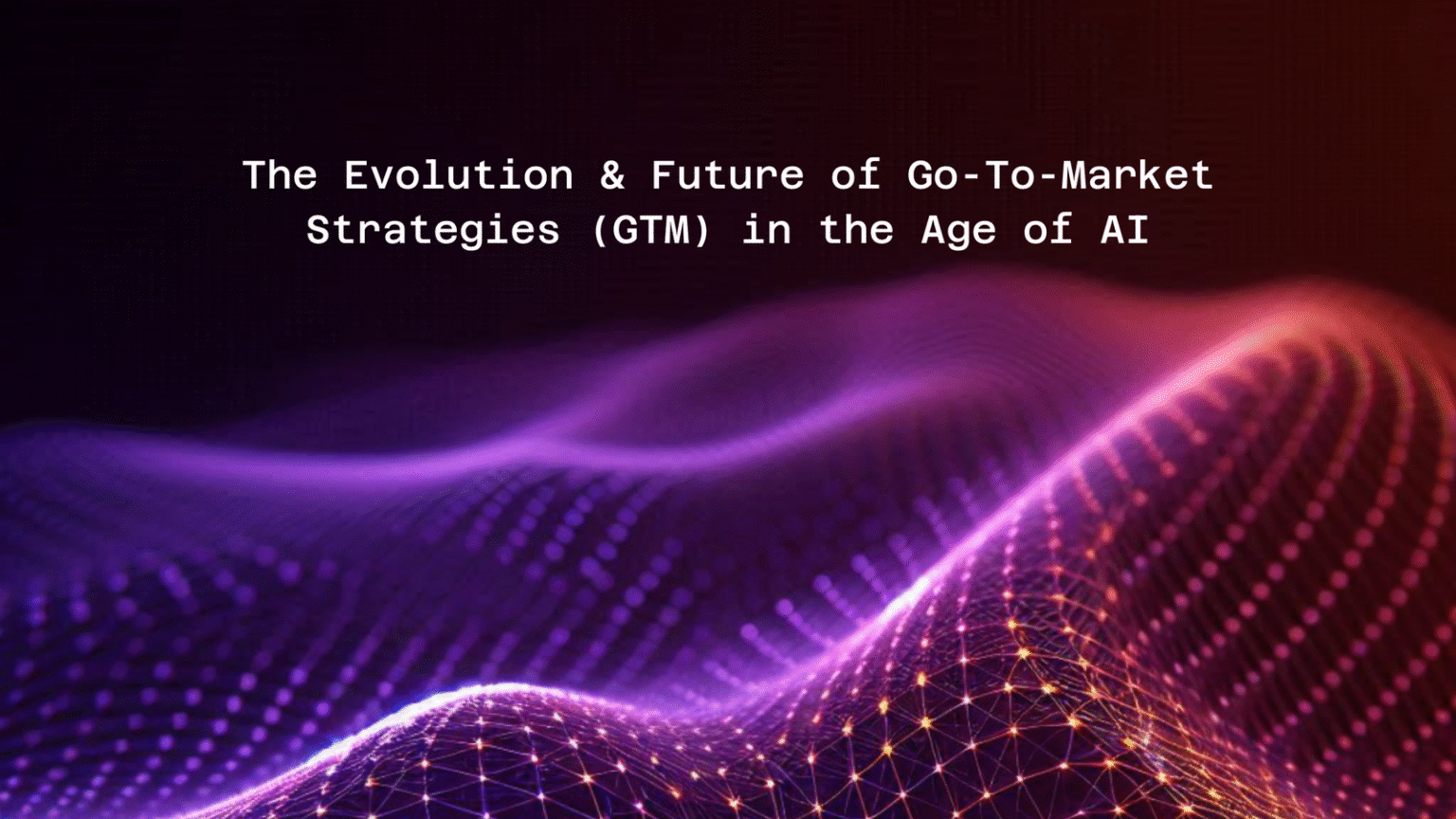 The Evolution & Future of Go-To-Market Strategies (GTM) in the Age of ...